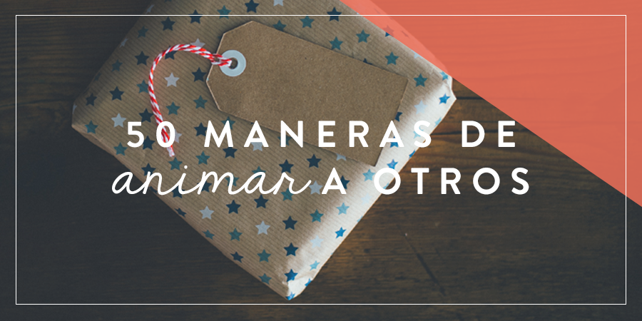 50 maneras de animar a otros | Joven Verdadera Blog | Aviva Nuestros ...